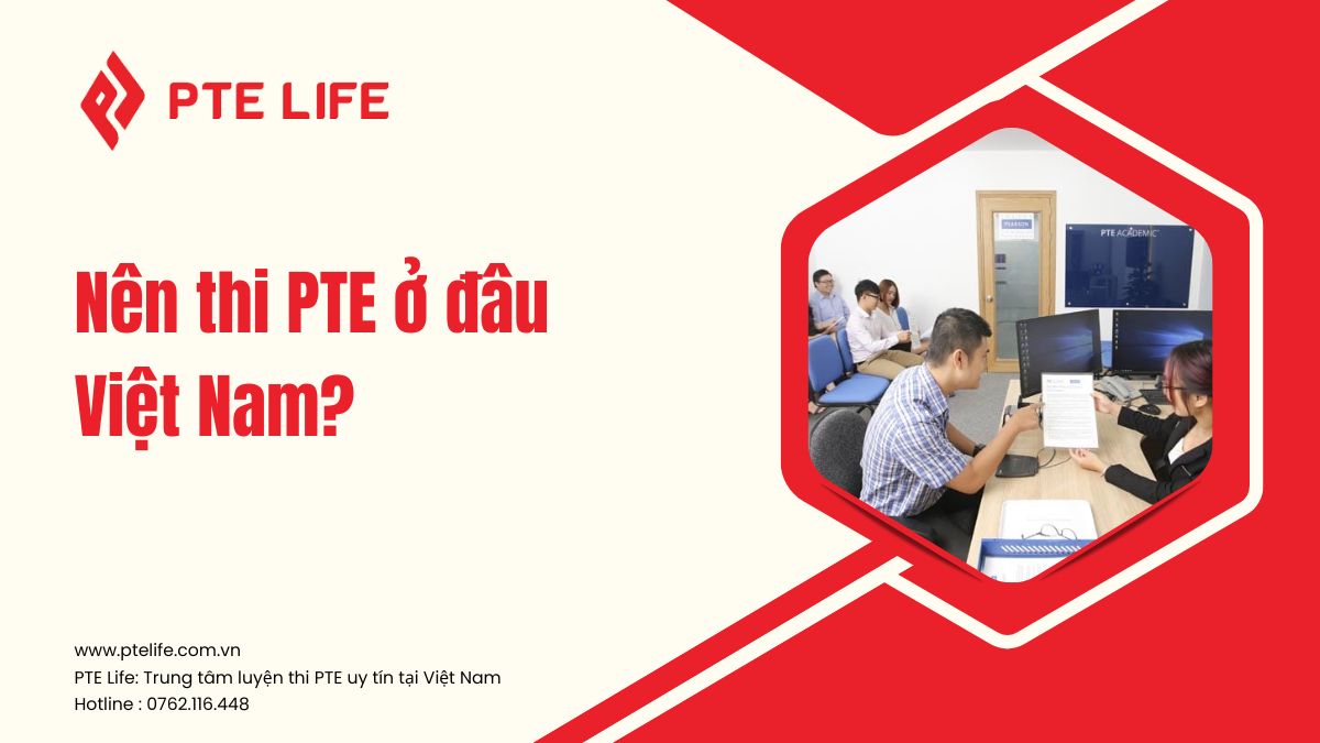 Thi PTE ở đâu? Điểm Thi tại TpHCM và Hà Nội Uy tín 2025