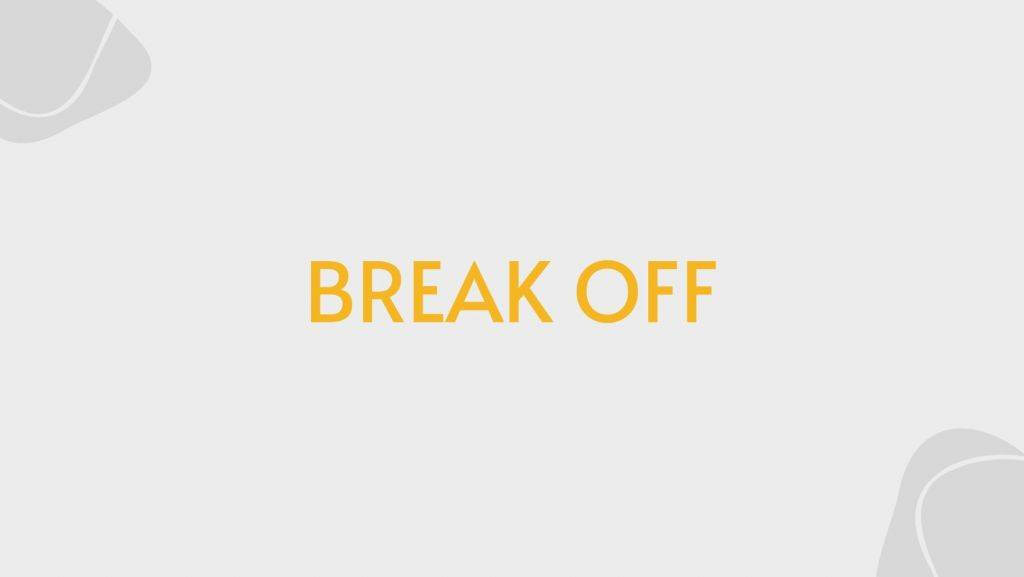 Break off là gì? Cách sử dụng và ví dụ trong tiếng Anh
